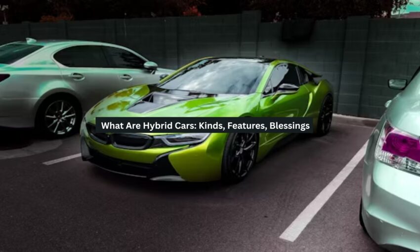 What Are Hybrid Cars: Kinds, Features, Blessings - Drive Best Cars